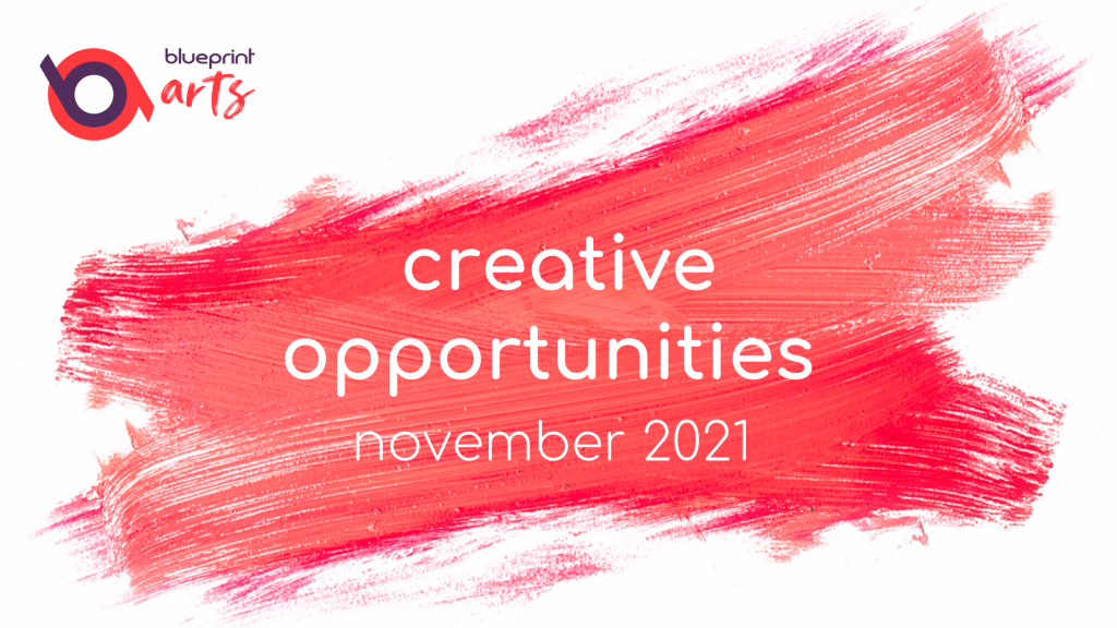 November Creative Opportunities 2021 - Blueprint Arts